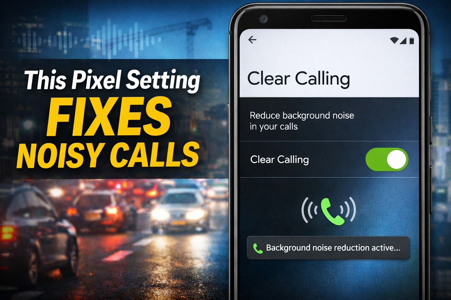Clear Calling on Pixel: The AI Feature Fixing Noisy Calls