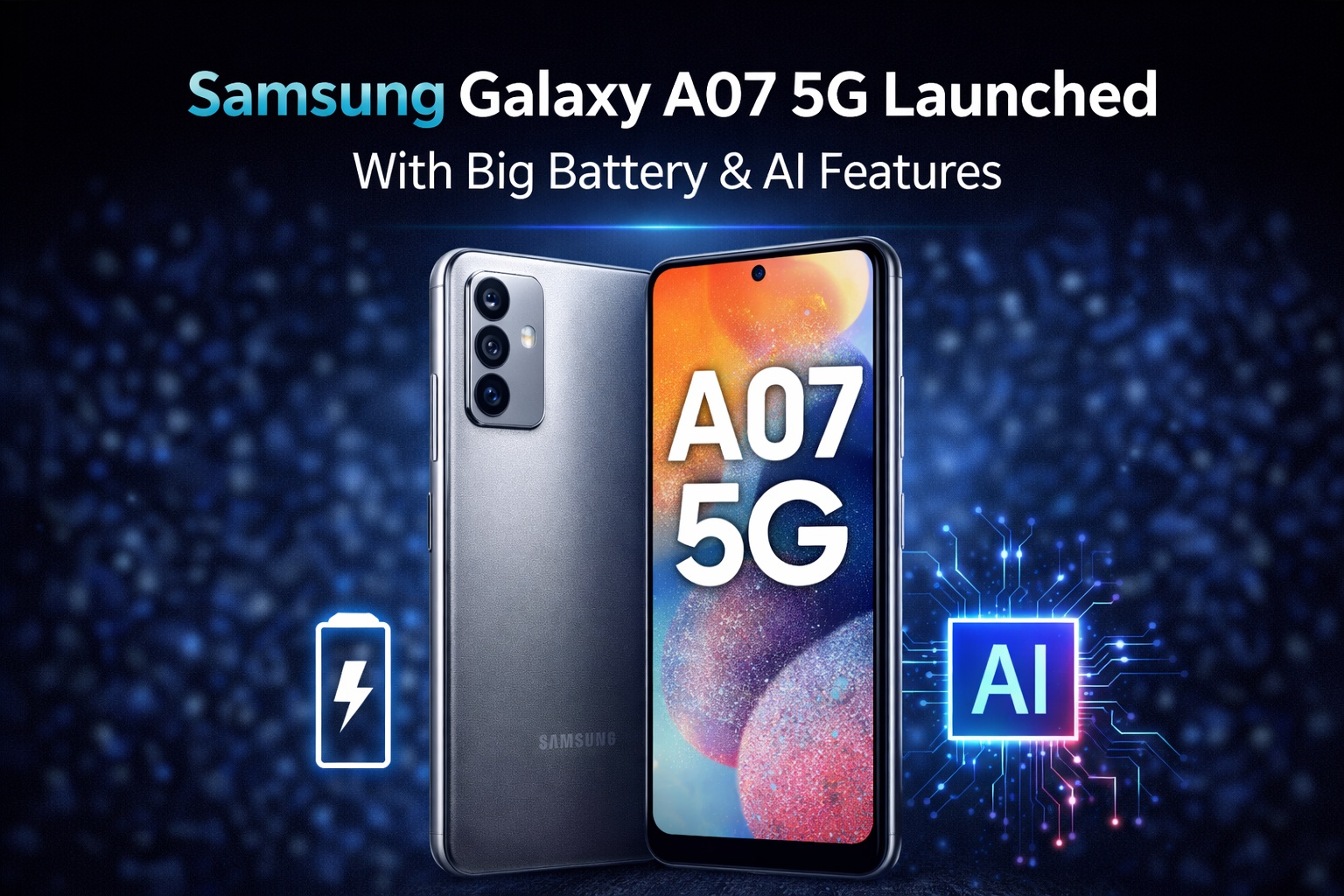 Samsung Galaxy A07 5G Launched With Big Battery & AI